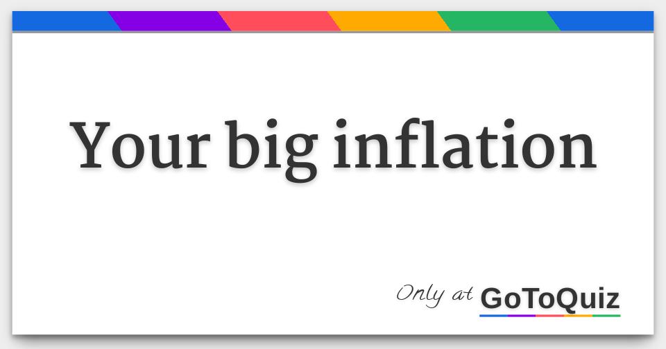 your big inflation