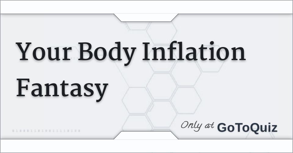 Your Body Inflation Fantasy