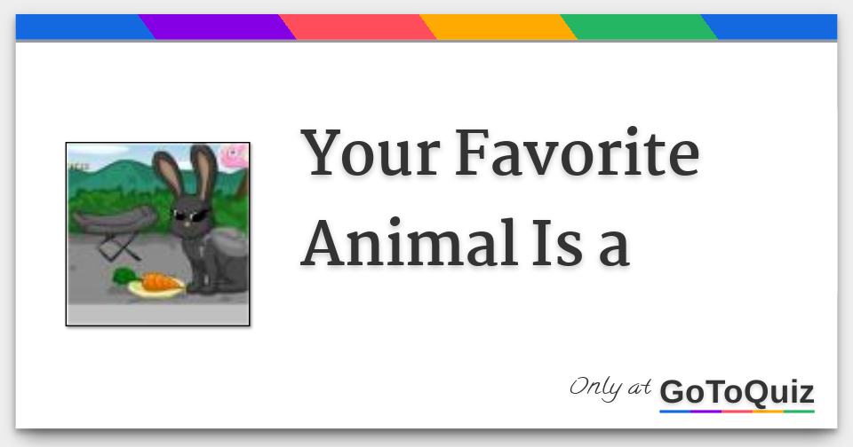 Your Favorite Animal Is a