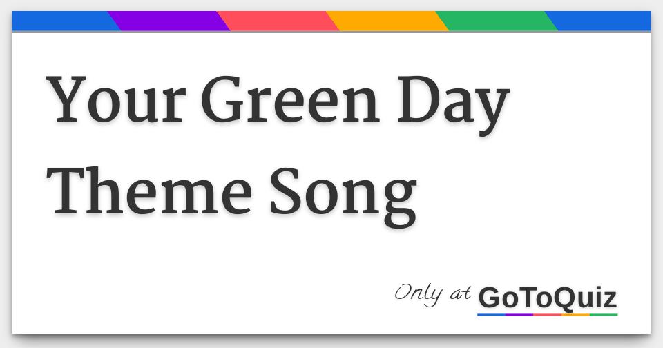Your Green Day Theme Song