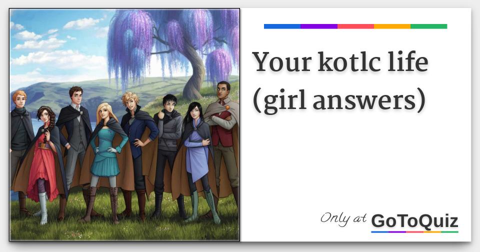 your kotlc life (girl answers)