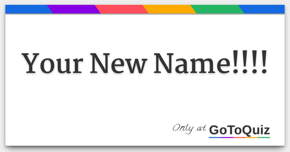 Your New Name!!!!