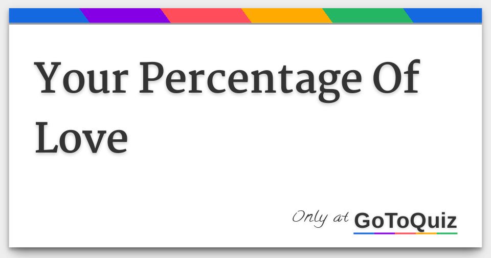 Your Percentage Of Love