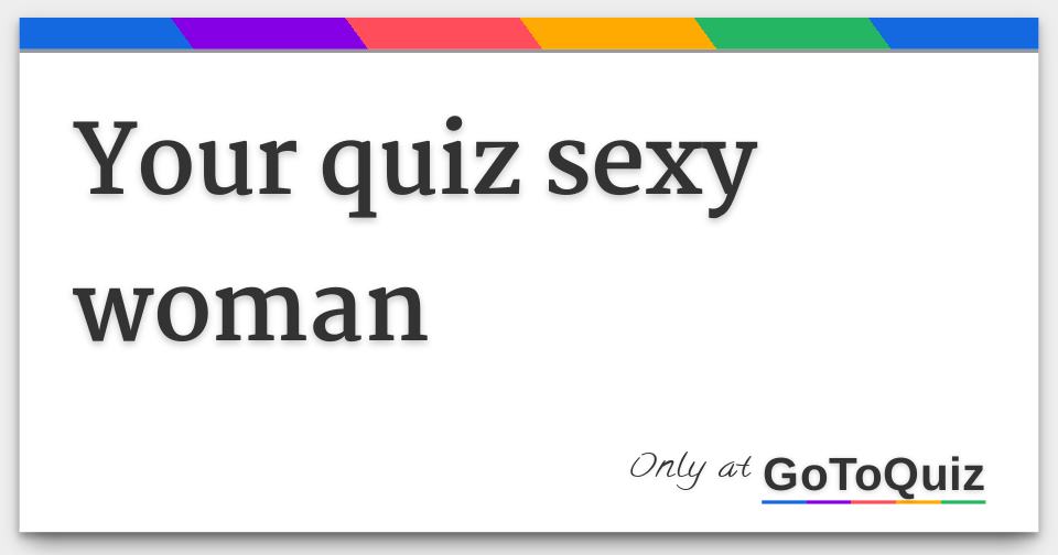Your Quiz Sexy Woman