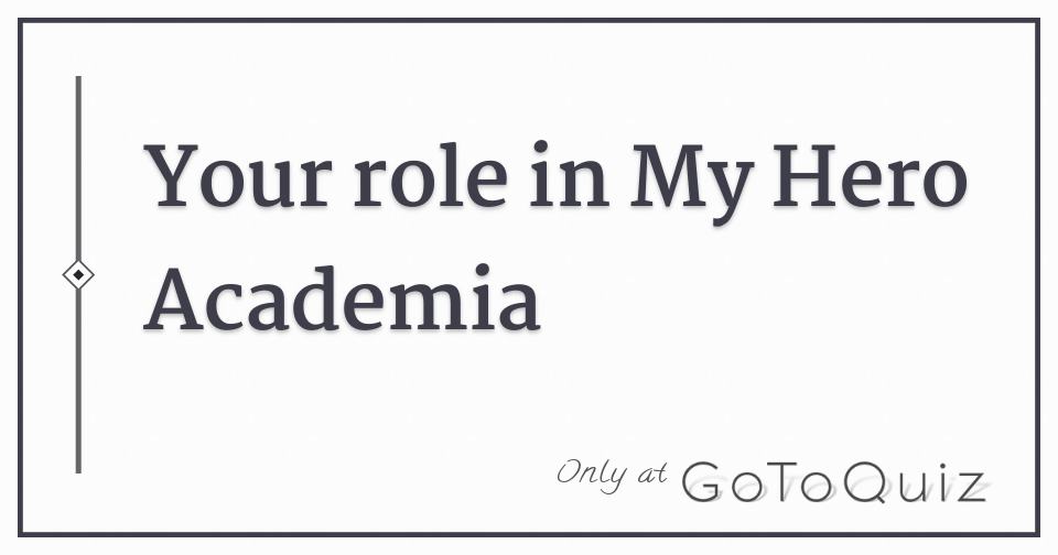 Your role in My Hero Academia
