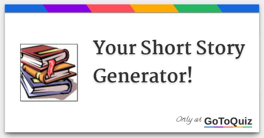 Automatic Short Story Generator Choose Some Keywords And We Will 