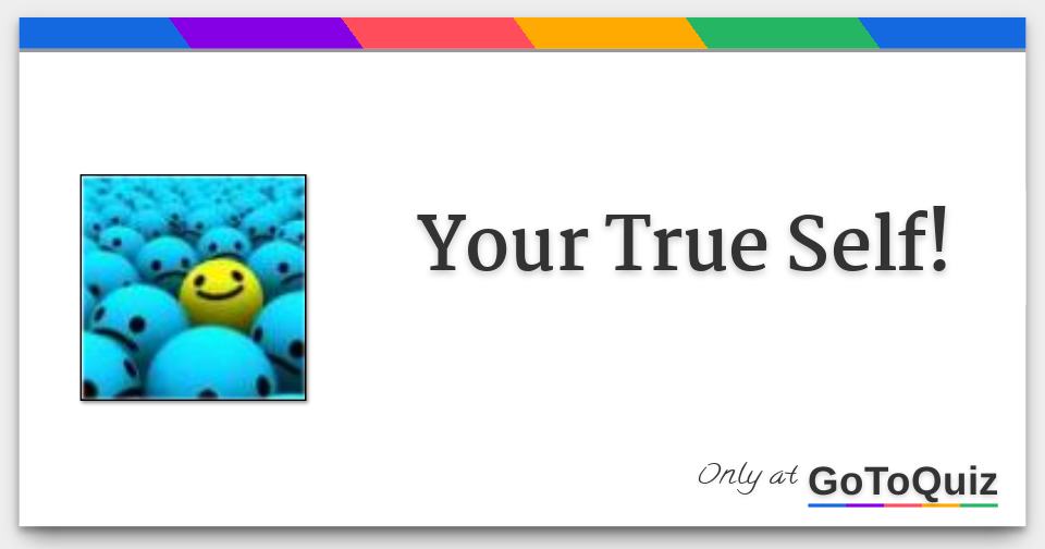 Your True Self!