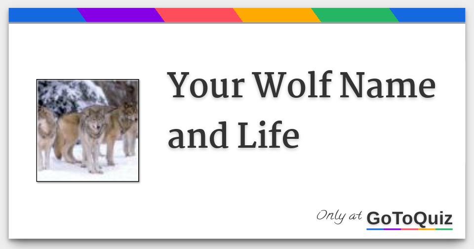 Your Wolf Name and Life