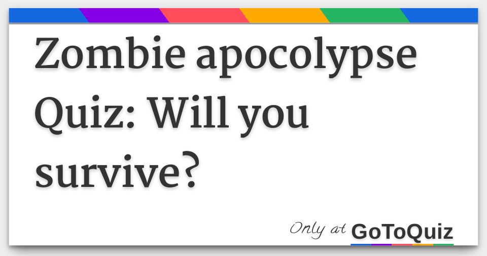 Zombie apocolypse Quiz: Will you survive?