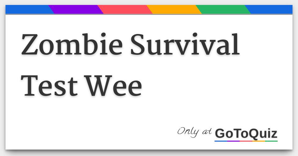 Zombie Survival Test Wee